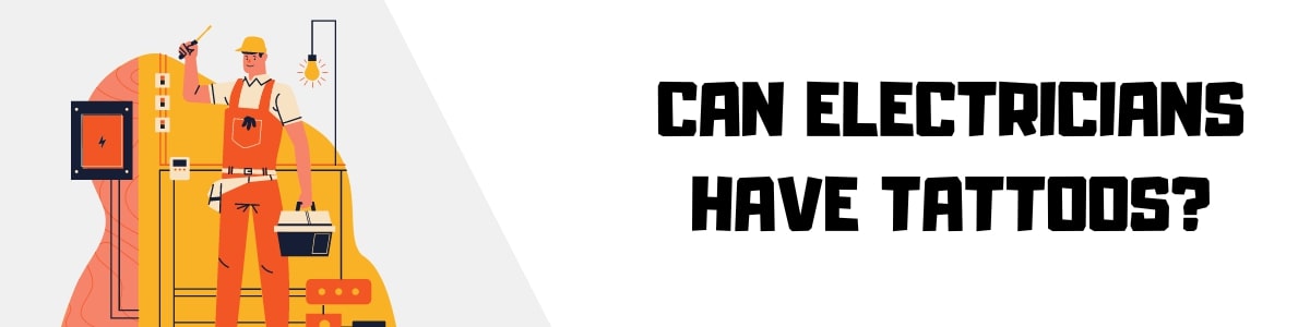 Can Electricians Have Tattoos in 2022?