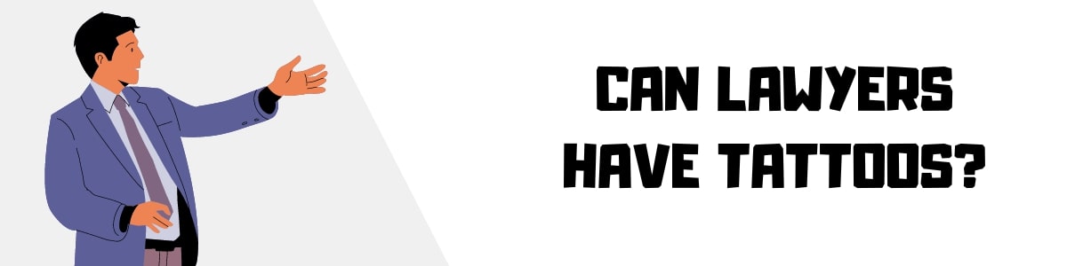 Can Lawyers & Attorneys Have Tattoos in 2022? (It Depends)